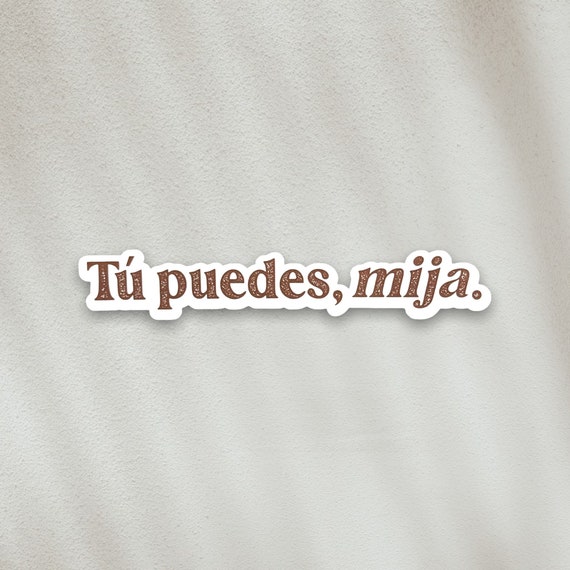 STICKER Tu Puedes Mija Latinx Stickers Spanish Latina | Etsy