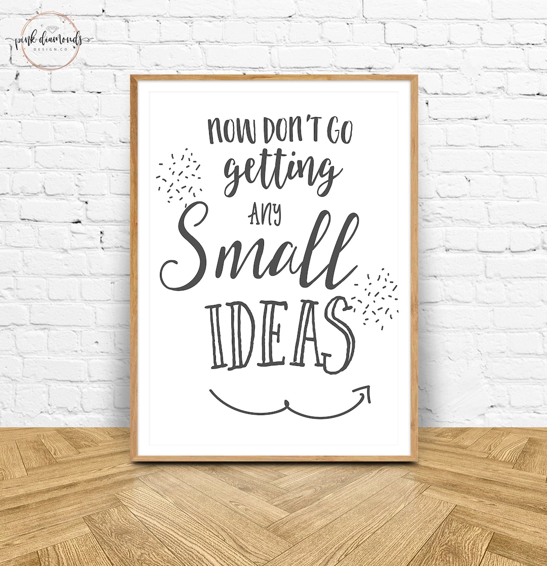 Don't Go Getting Any Small Ideas Printable Wall Art, Motivational Quote ...