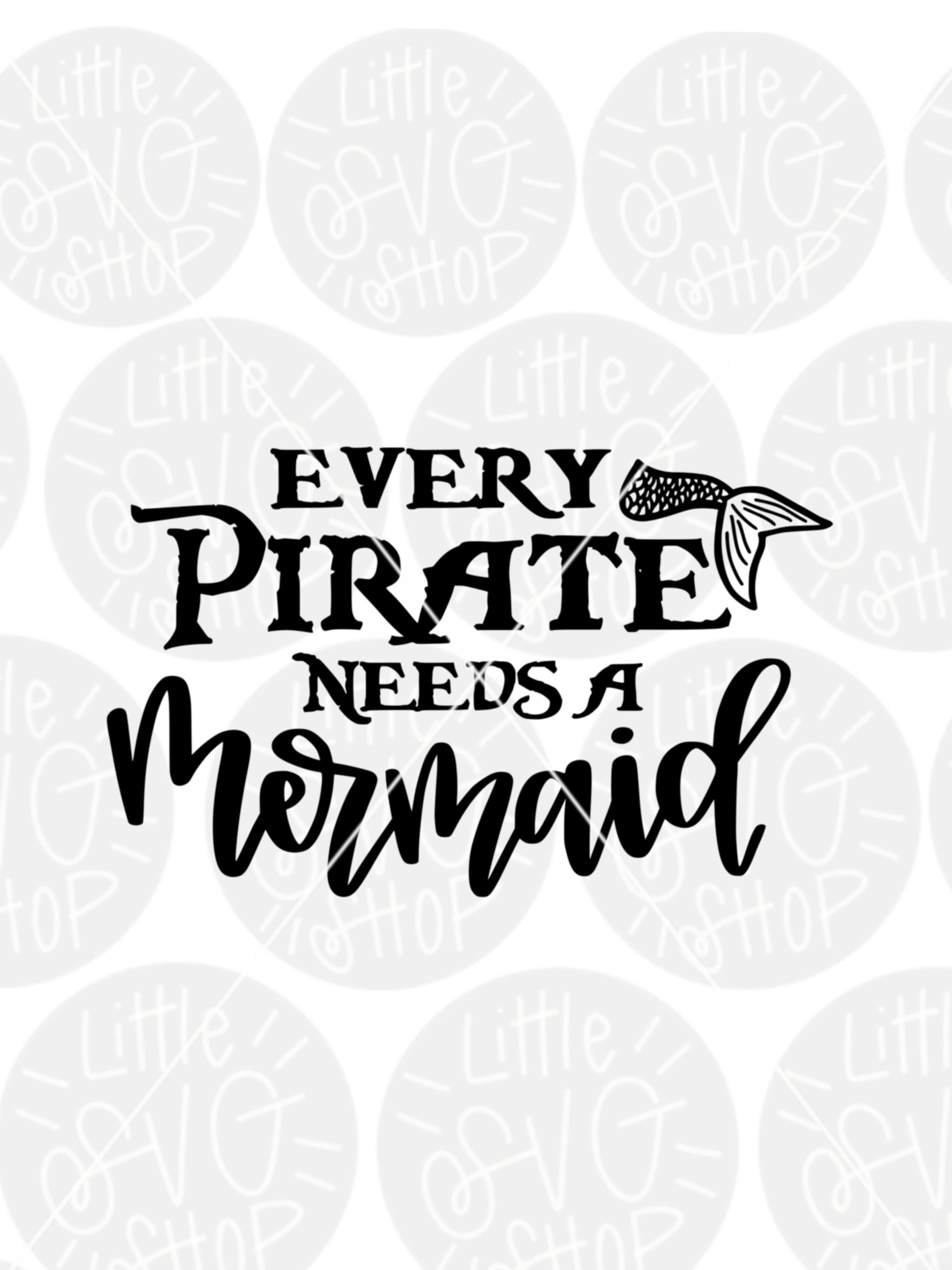 Every Pirate Needs A Mermaid Pirates And Mermaids Svg Etsy every-pirate-needs-a-mermaid-pirates-and-mermaids-svg-etsy