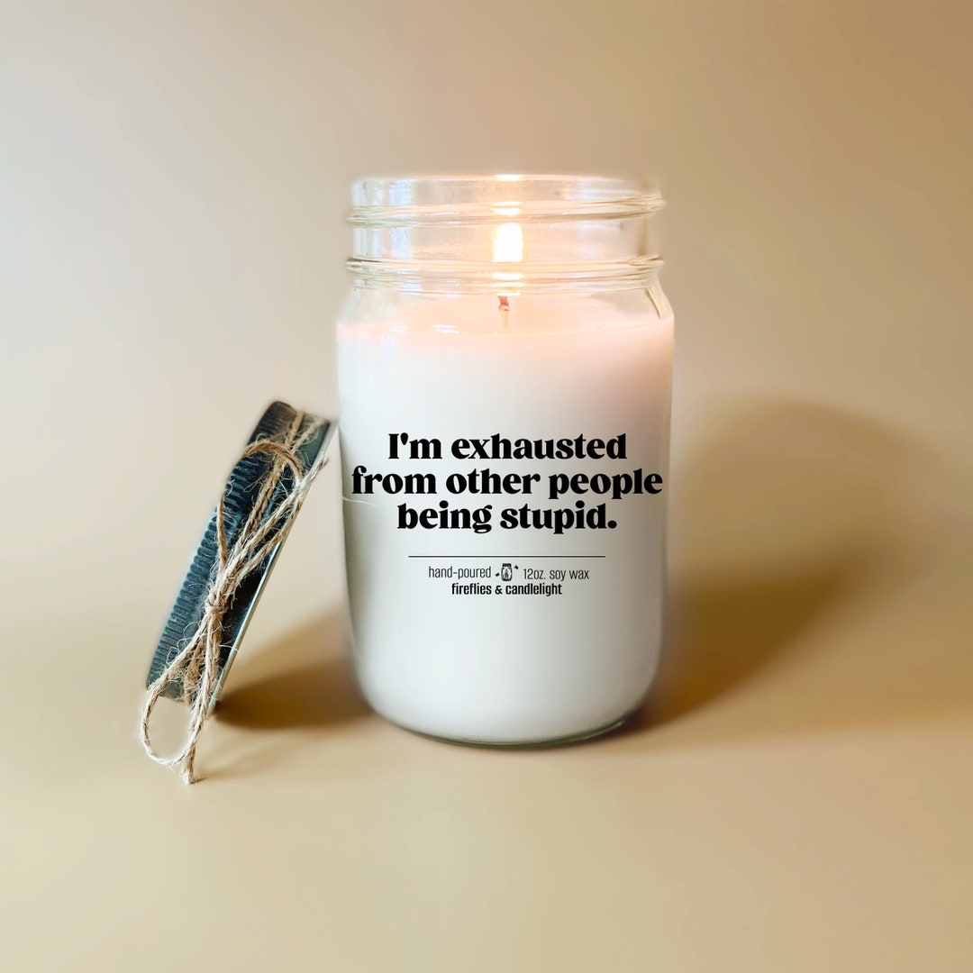 Exhausted by Stupid People Candle Handmade Custom Funny Friendship Gift ...
