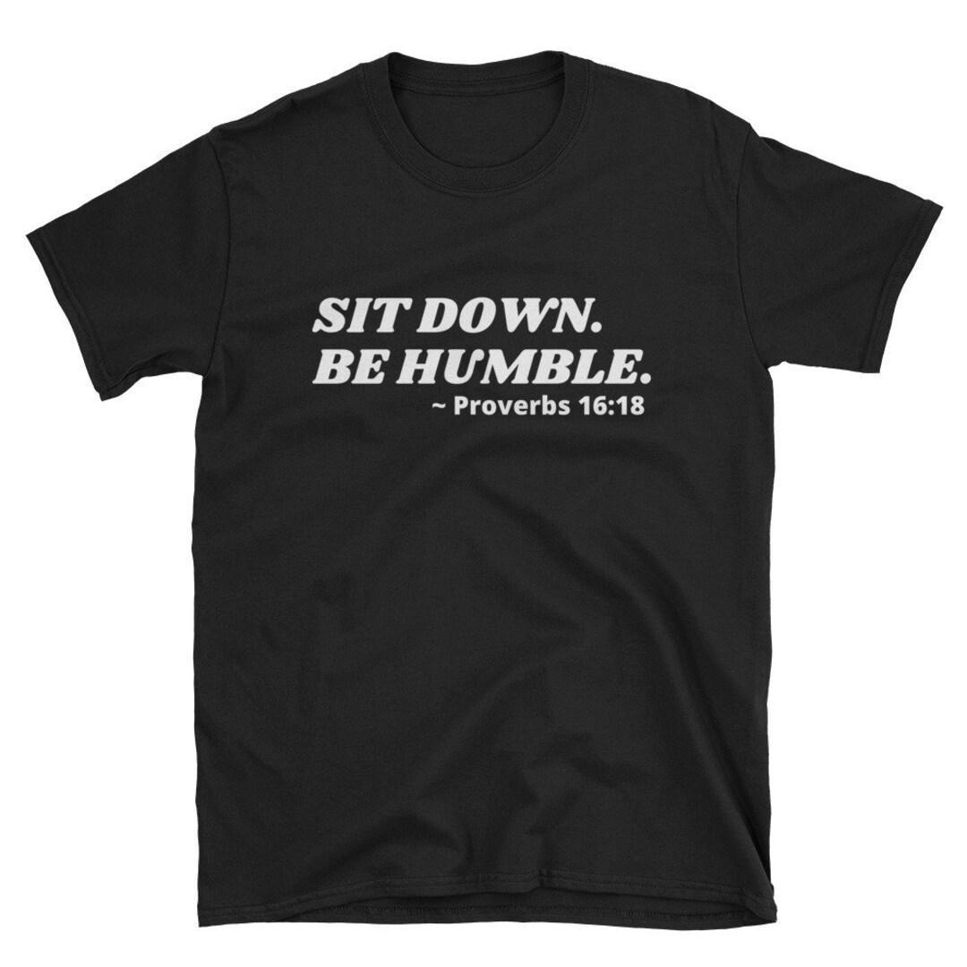 Sit Down. Be Humble | Proverbs 16:18 | Kendrick Lamar | Soul Tees ...