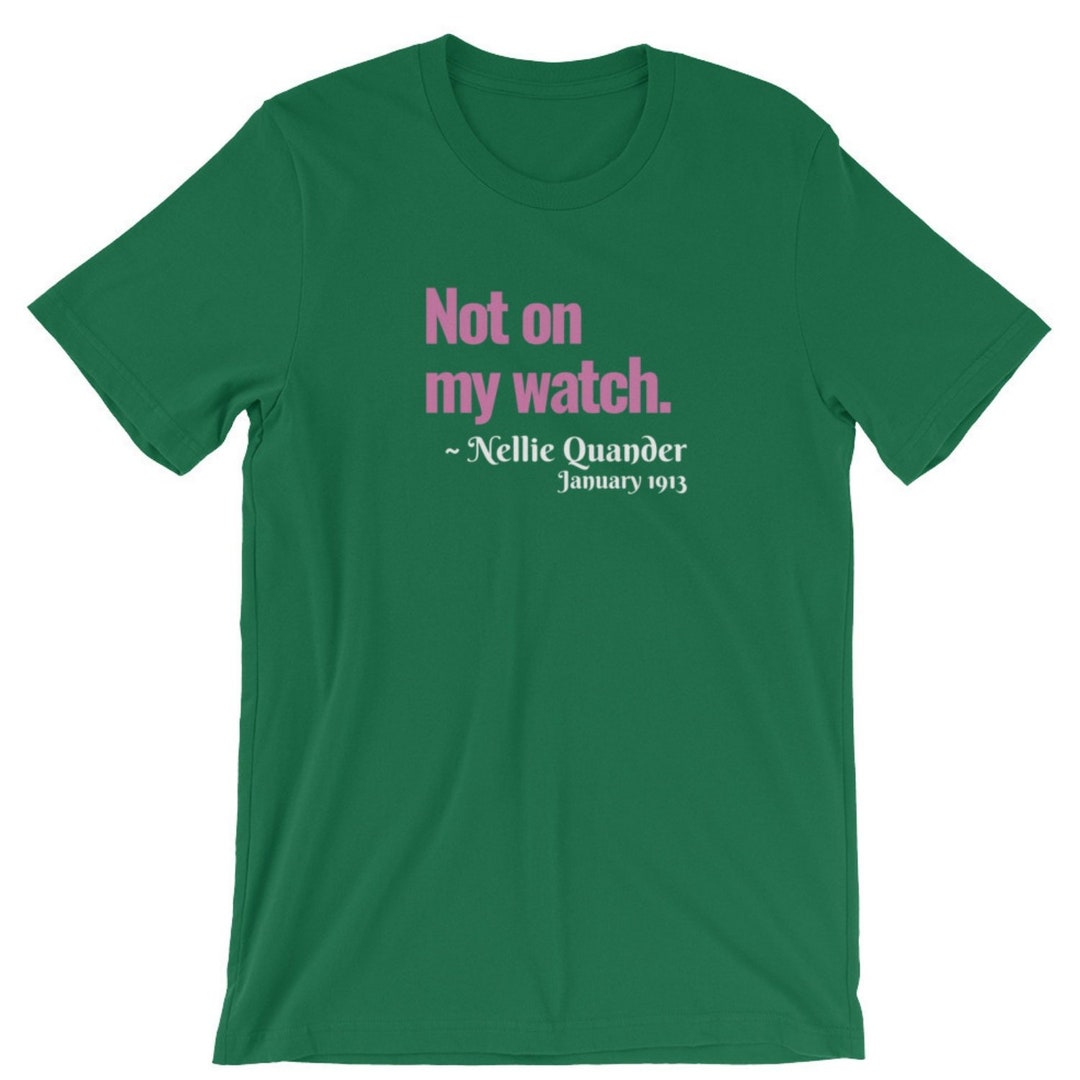 AKA | Not on My Watch | Nellie Quander | 1908 | Green UNISEX Tee - Etsy