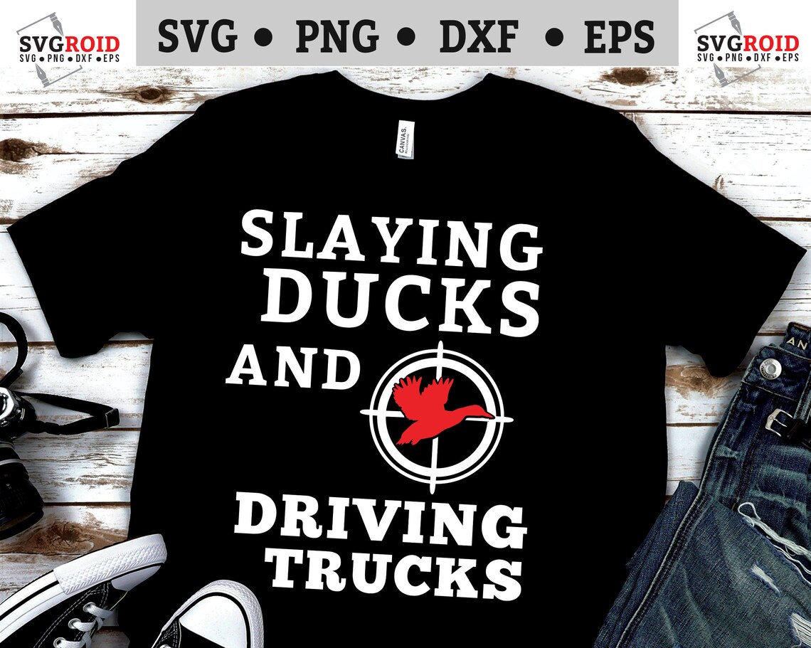Duck Hunting Svg Files - Slaying Ducks and Driving Trucks Svg, Png, Dxf ...