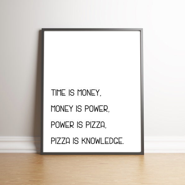 Time Is Money Money Is Power Power Is Pizza