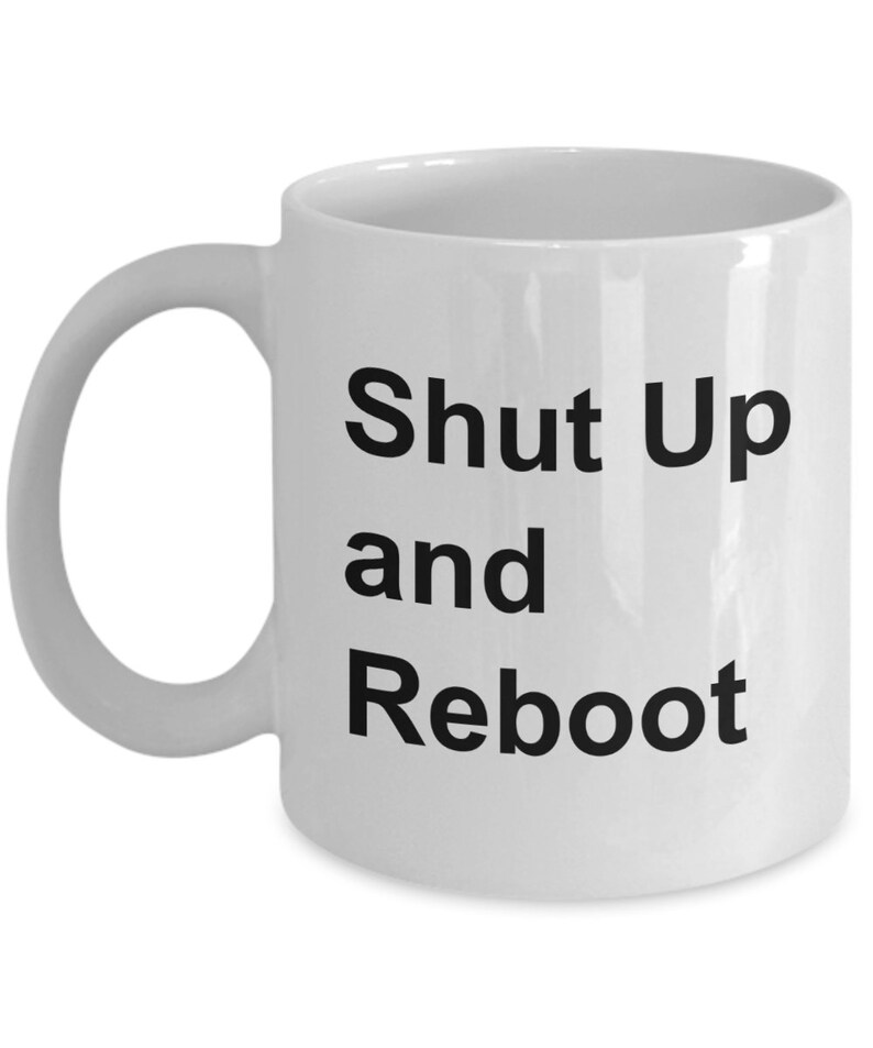 Shut up and Reboot Funny Sarcastic Computer Technical Support Coffee ...