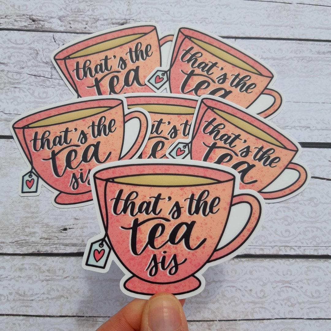 Tea Vinyl Sticker / That's the Tea Sis Sticker/ Die Cut Sticker ...