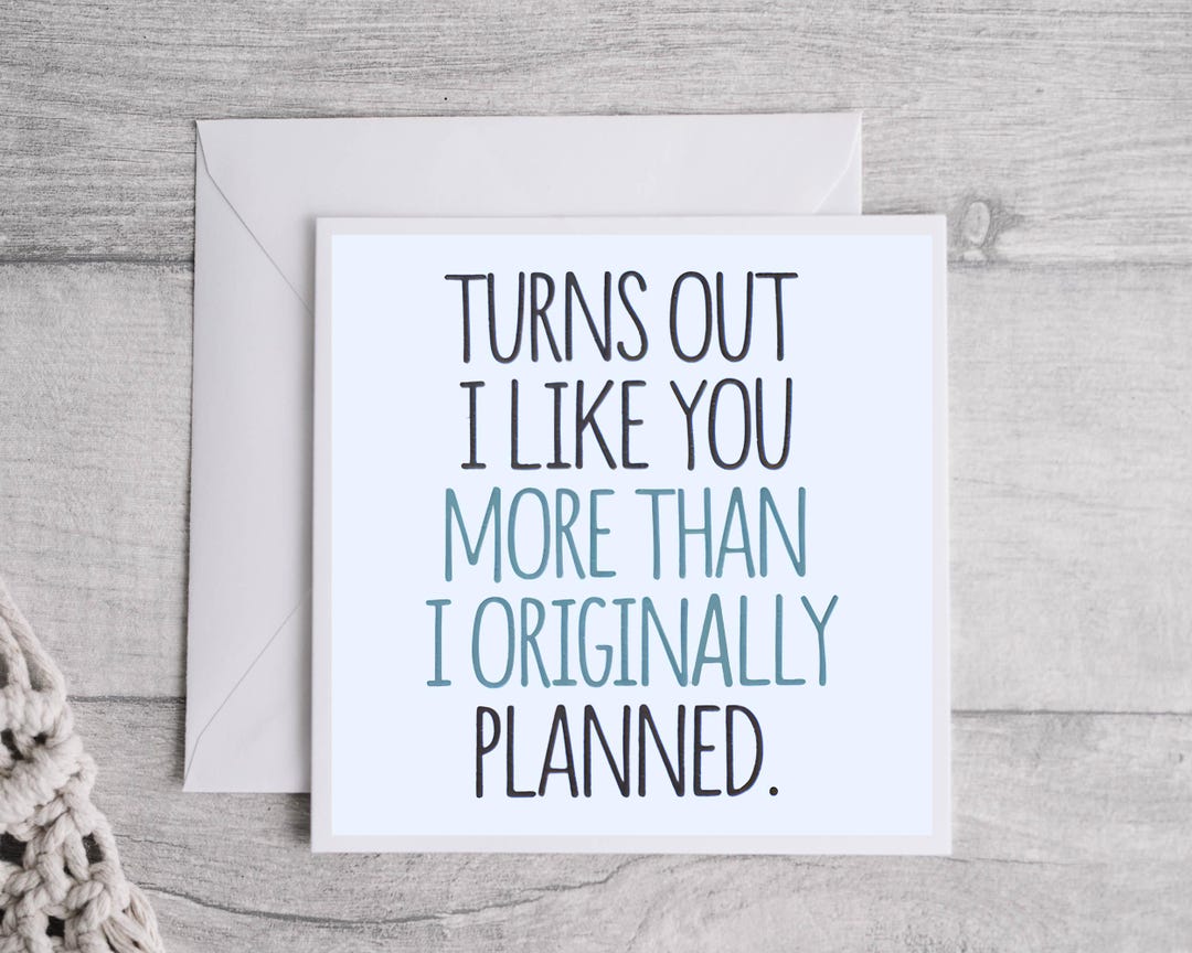 Turns Out I Like You More Than I Originally Planned Card, Romantic Card ...