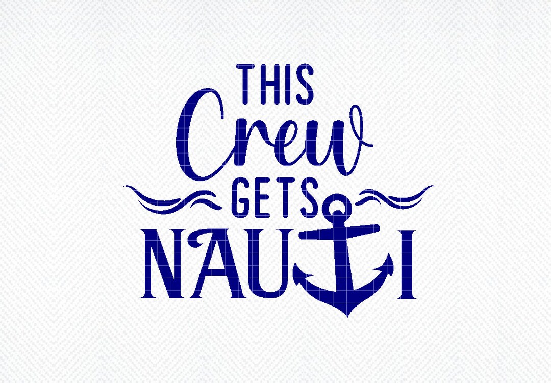 This Crew Gets Nauti SVG, Cruise Svg, Funny Nautical Svg, Funny ...