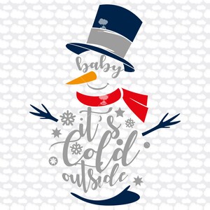 Baby Its Cold Outside, Snowman Svg, SVG, DXF, Winter Svg, Holiday Svg ...