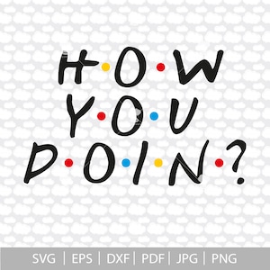 How You Doin SVG, EPS, DXF, Friends Tv Show, Svg Cricut Files, How You ...