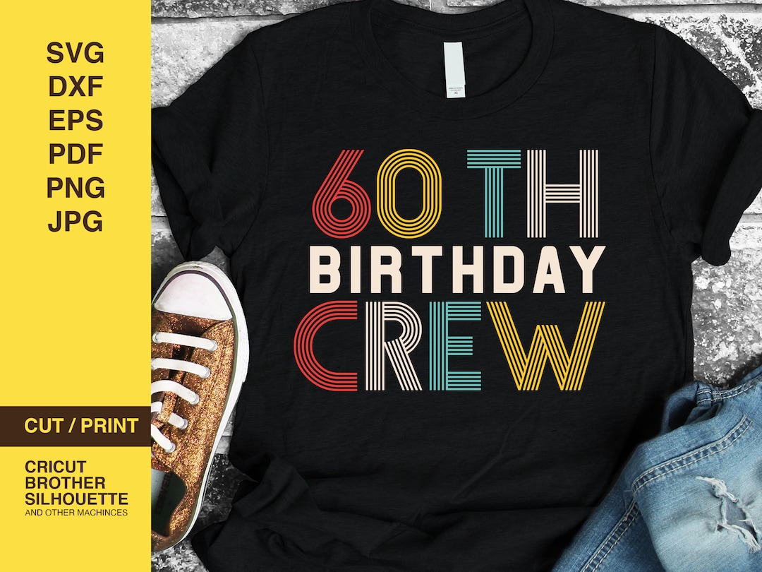 Birthday Crew Svg, 60th Birthday Svg, Birthday Svg, 60 Birthday Svg ...