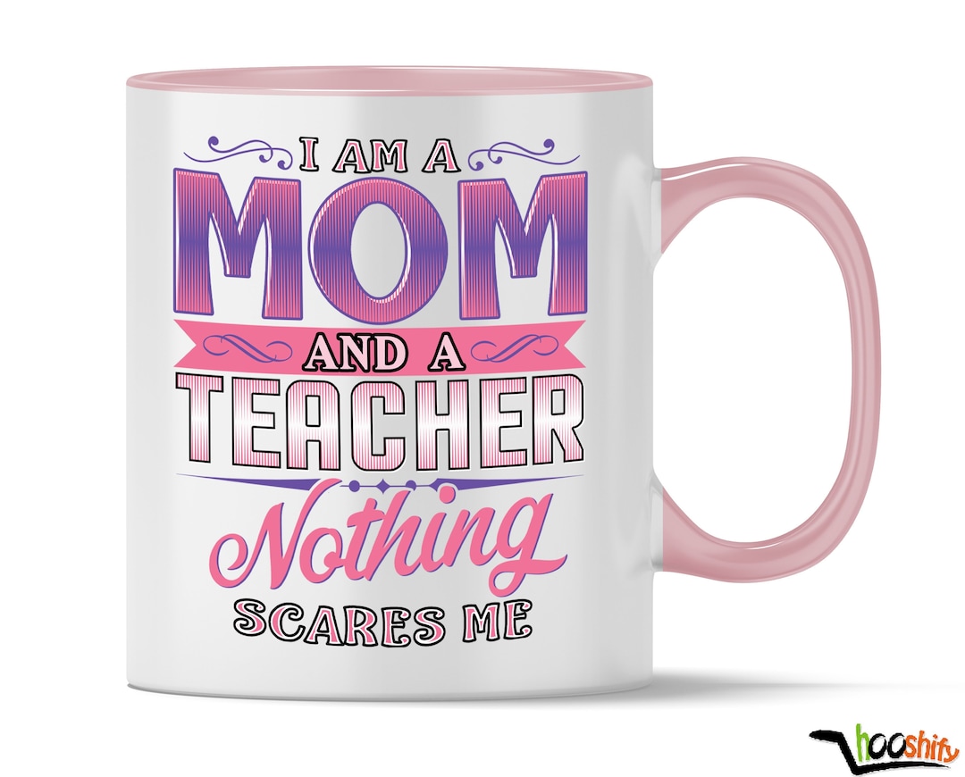 Funny Teacher Mug: I'm A Mom and A Teacher - Nothing Scares Me - Etsy