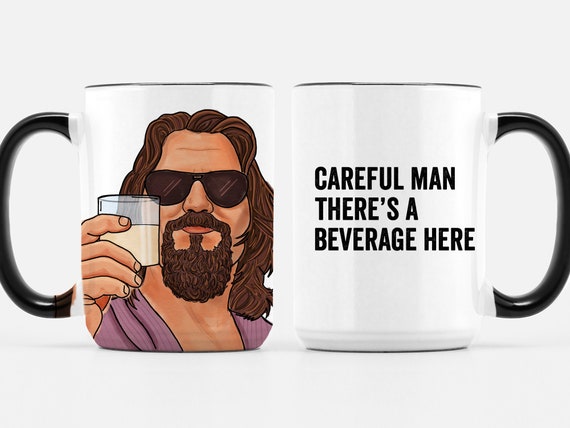 Big Lebowski Careful Man There's A Beverage Here - genetrust Big Lebowski Careful Man There's A Beverage Here - genetrust