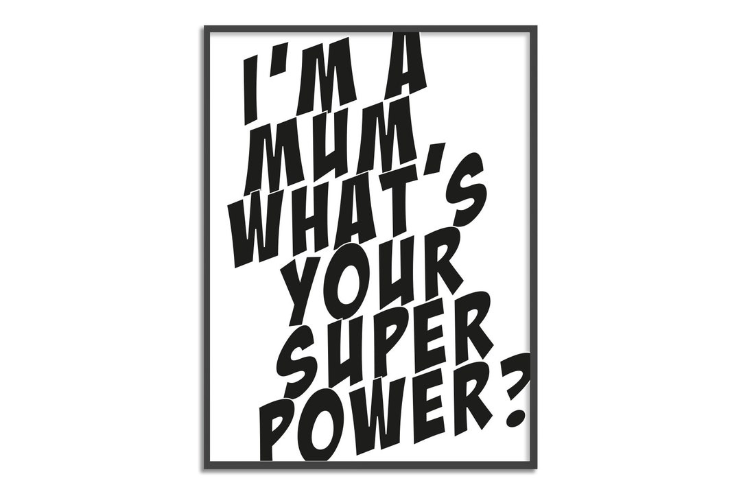 I'm a Mum, What's Your Superpower? - Mum Print - Etsy