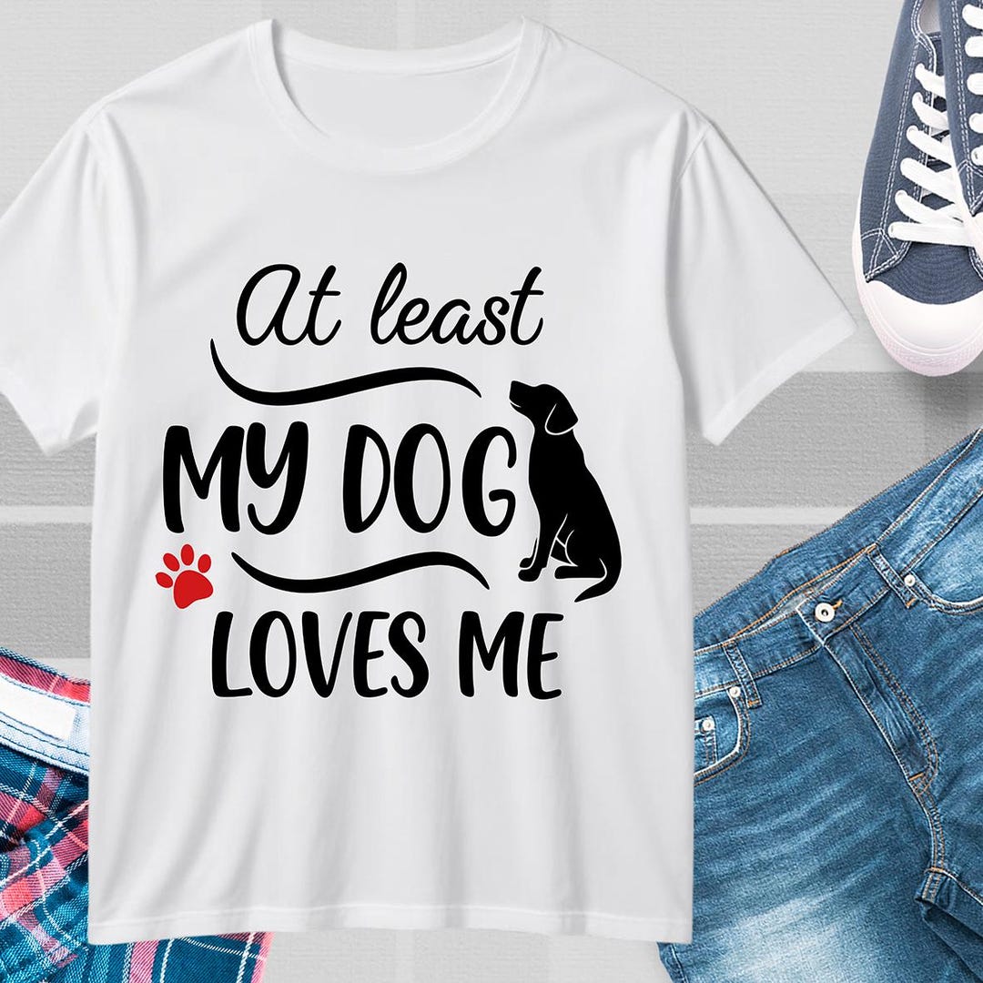 Quotes About Love for a Dog |set Svg Png Pdf Ai Jpeg| "at Least My Dog ...