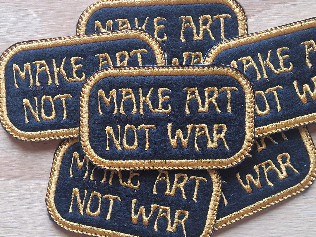 Make Art Not War Antiwar / Peace Handmade Embroidered Sew on Patch - Etsy