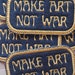 Make Art Not War Antiwar / Peace Handmade Embroidered See on Patch - Etsy