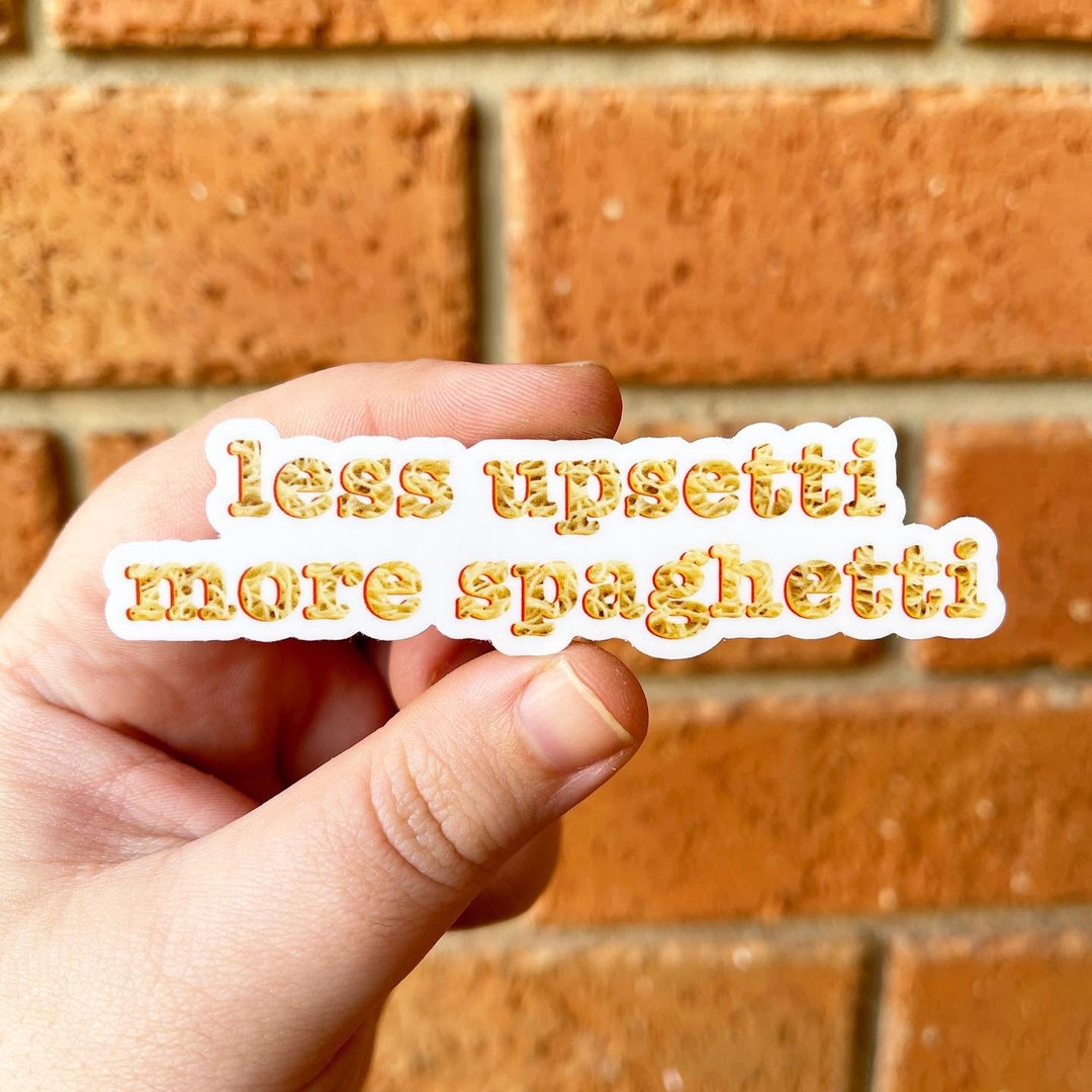 Less Upsetti, More Spaghetti | Funny Cute Pasta Upset Meme Die Cut ...