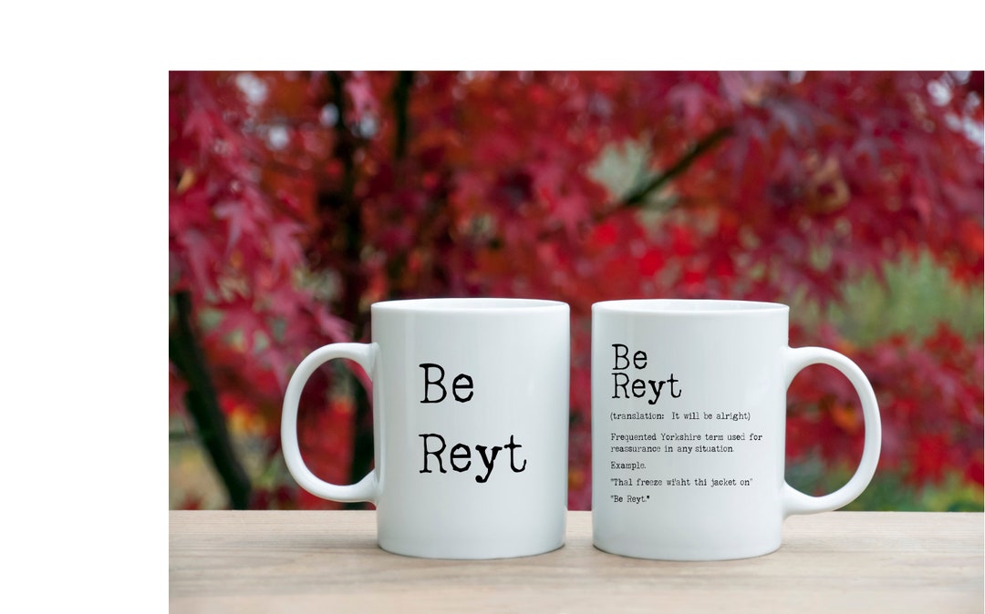 Be Reyt Mug, Yorkshire Dialect, Slang, Northerner Mug - Etsy UK