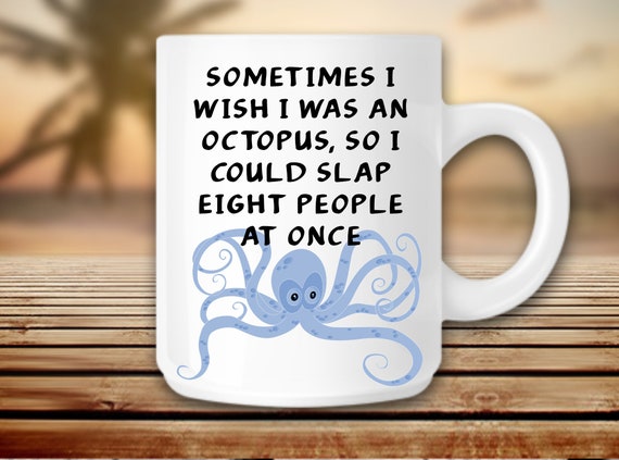 Sometimes I Wish I Was an Octopus so I Could Slap Eight | Etsy
