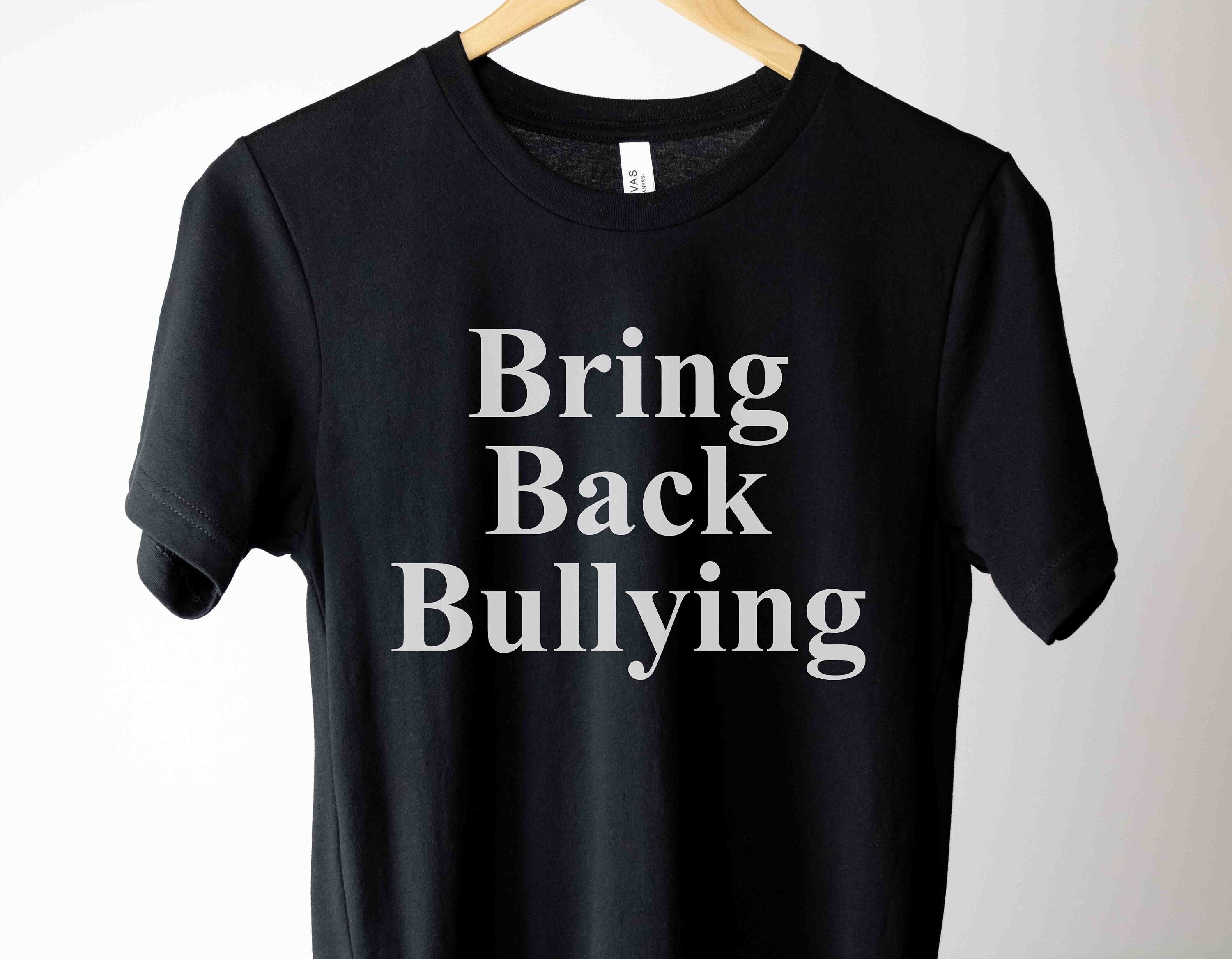 Bring Back Bullying T-shirt - Etsy