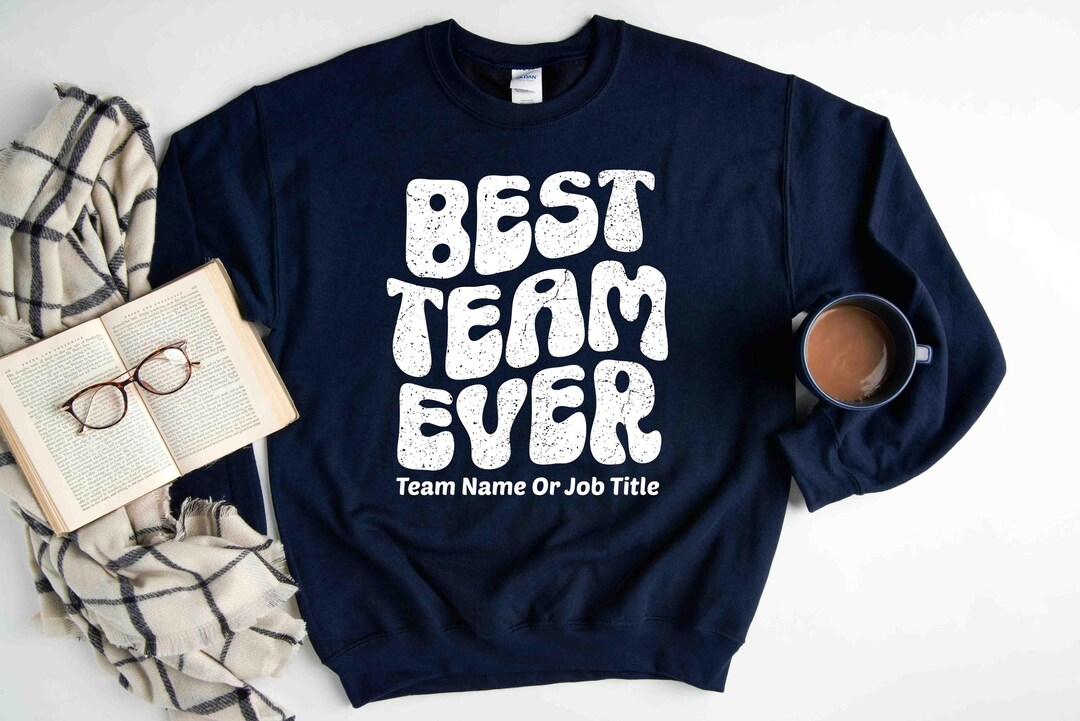 Custom Team Name Sweatshirt, Best Team Ever, Matching Team Shirts ...