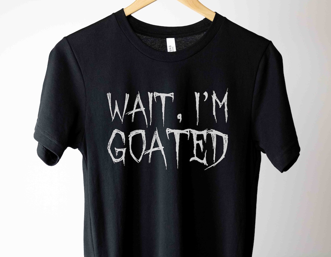 Wait Im Goated Shirt Funny Meme T-shirt for Men and Women - Etsy