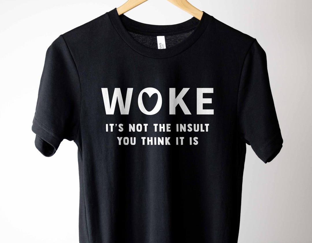 Woke Tshirt, Woke is Not an Insult Shirt, Social Justice Shirts ...
