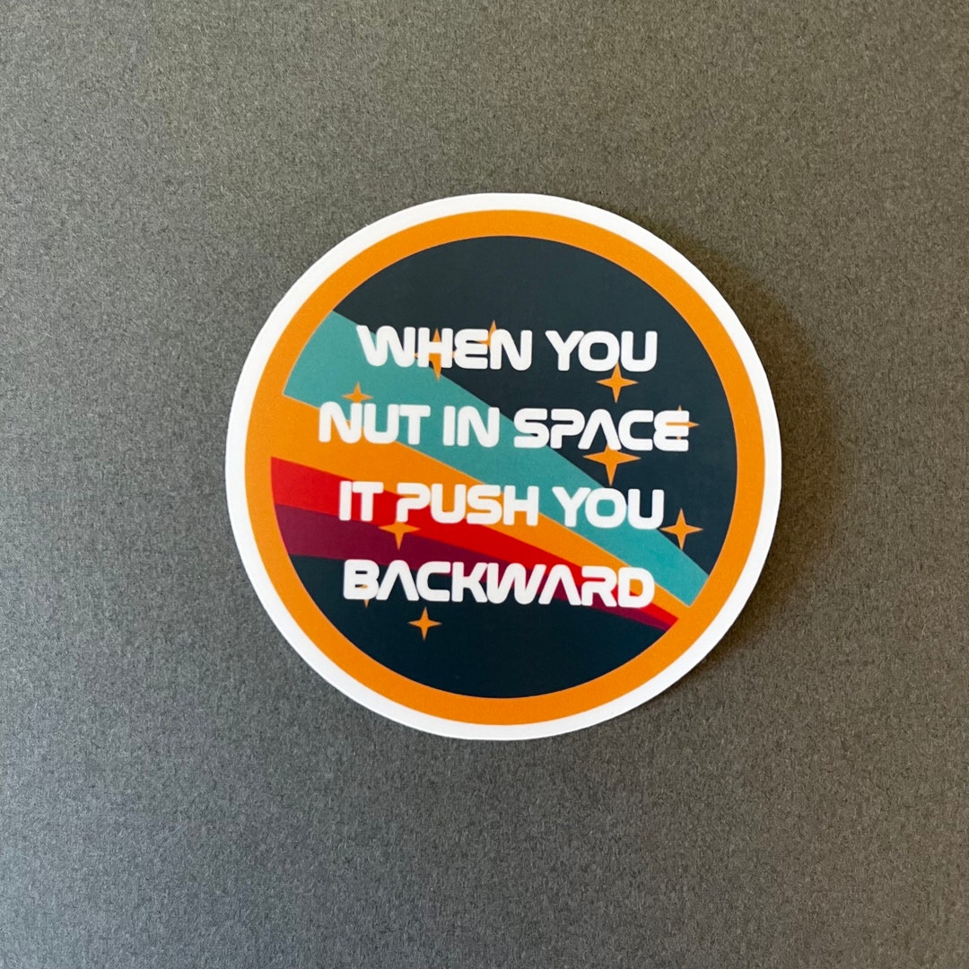 When You Nut in Space It Push You Backward Sticker - Etsy