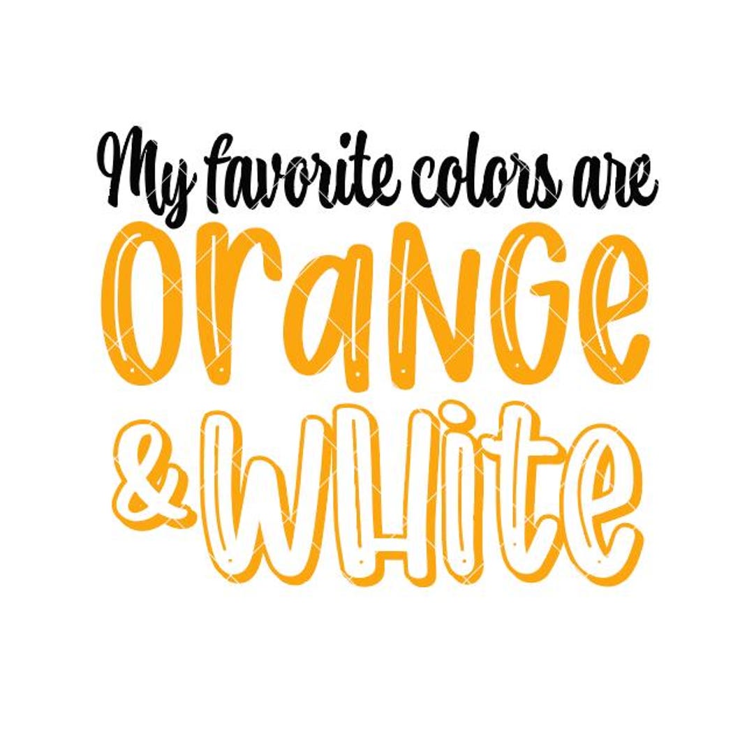 My Favorite Colors Are Orange and White - SVG/DXF/PNG File for Cutting ...