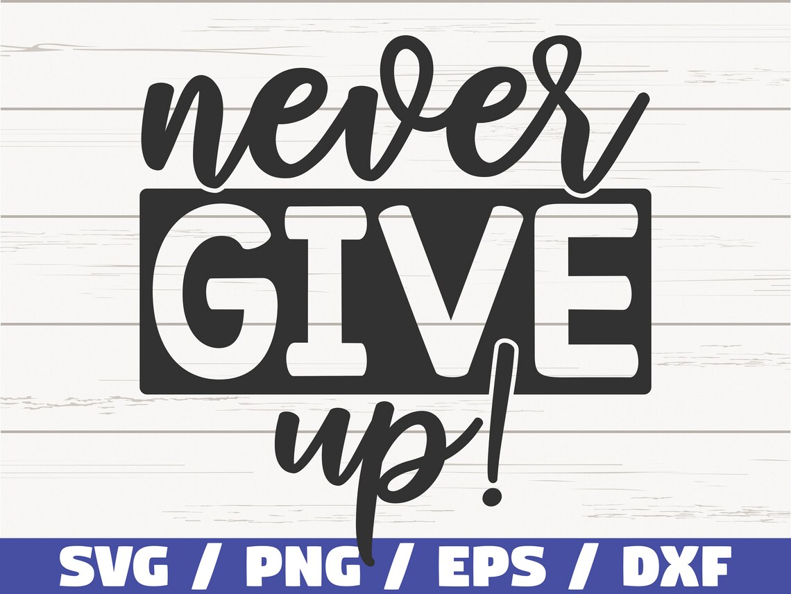 Never Give Up SVG / Cut File / Cricut / Commercial use / | Etsy