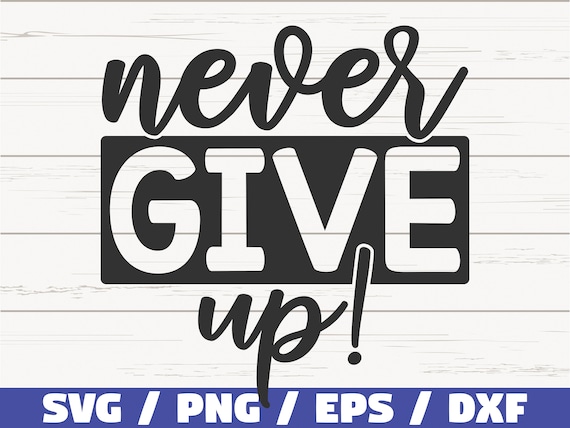 Never Give Up SVG / Cut File / Cricut / Commercial use / | Etsy
