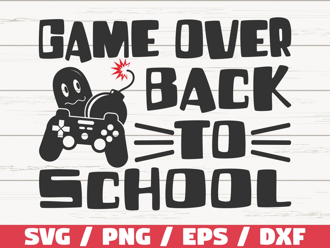Game Over Back to School SVG / Gamer SVG / First Day of School SVG ...