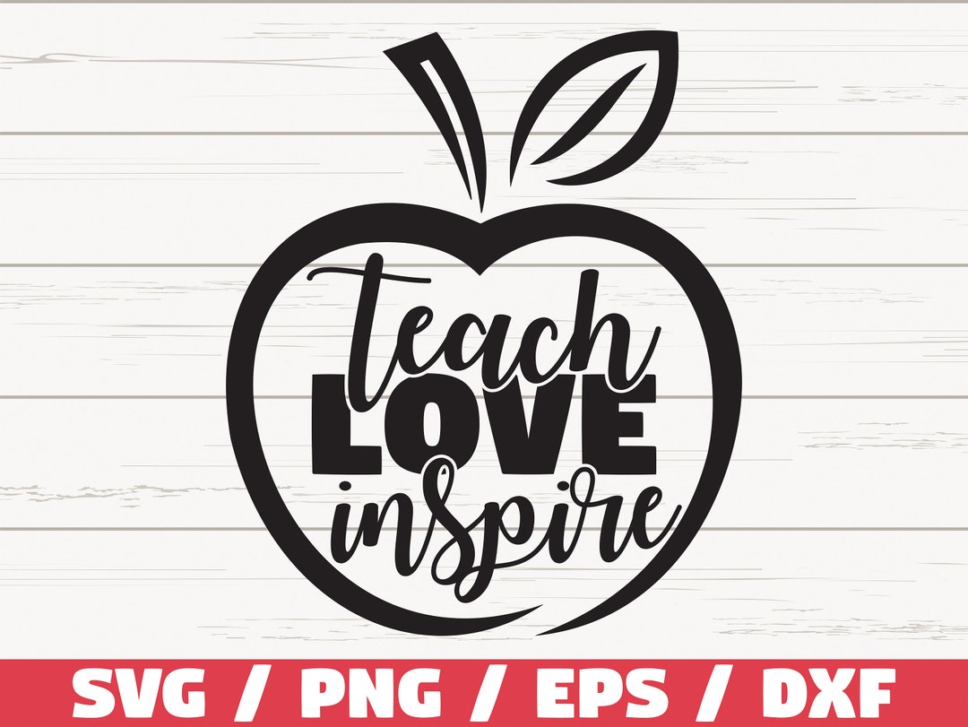 Teach Love Inspire SVG / Teacher Svg / Commercial Use / Cut File ...