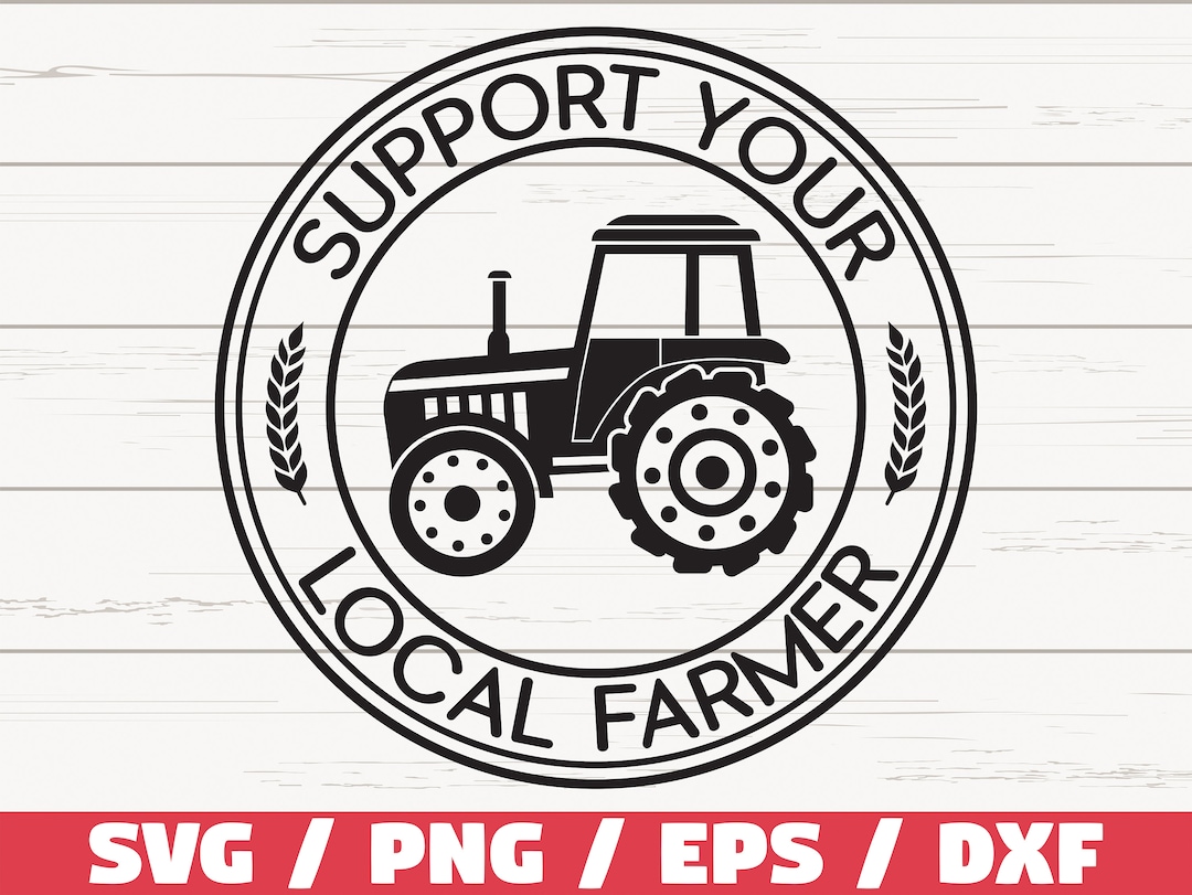 Support Your Local Farmer SVG / Cut File / Cricut / Commercial Use ...