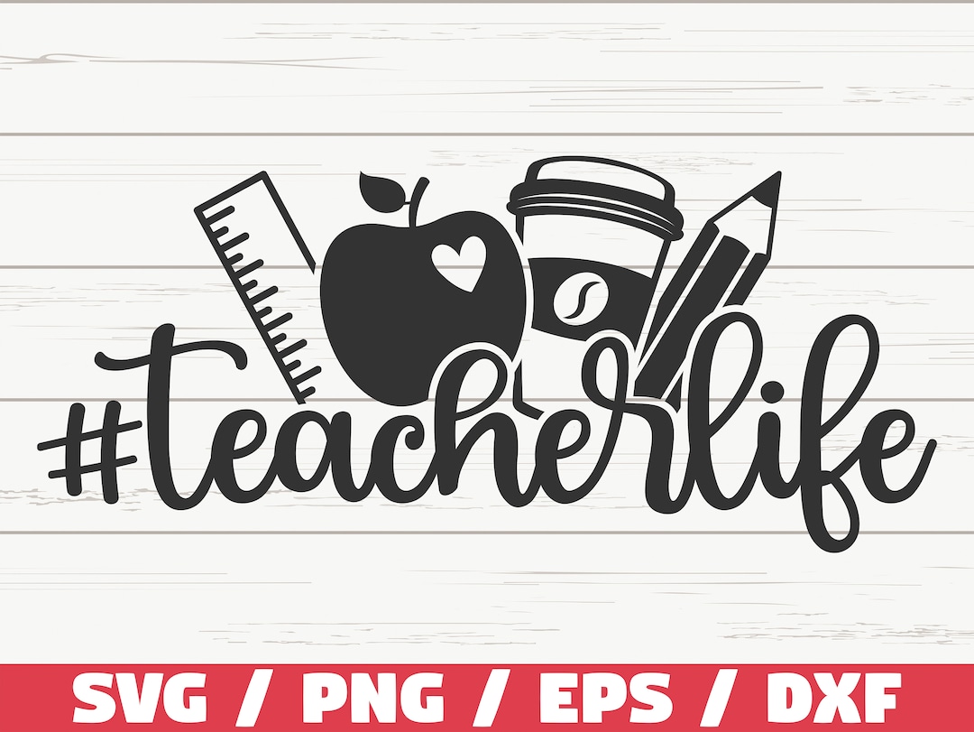 Teacher Life SVG / Cut File / Cricut / Commercial Use / Silhouette ...