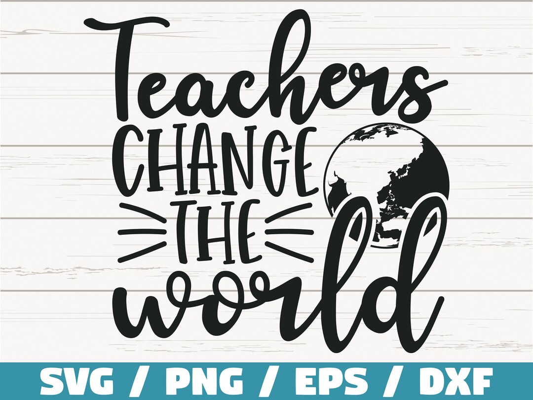 Teachers Change the World SVG / Cut File / Cricut / Commercial Use ...