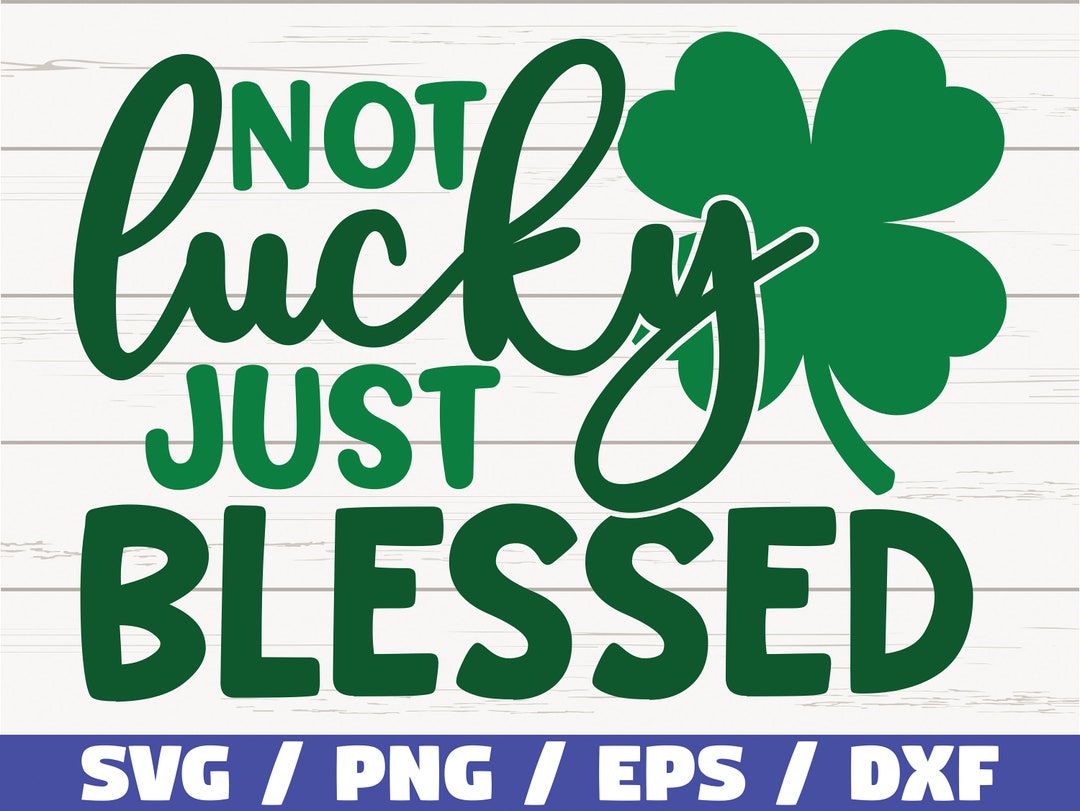 Not Lucky Just Blessed SVG / St. Patrick's Day SVG / Cut File ...