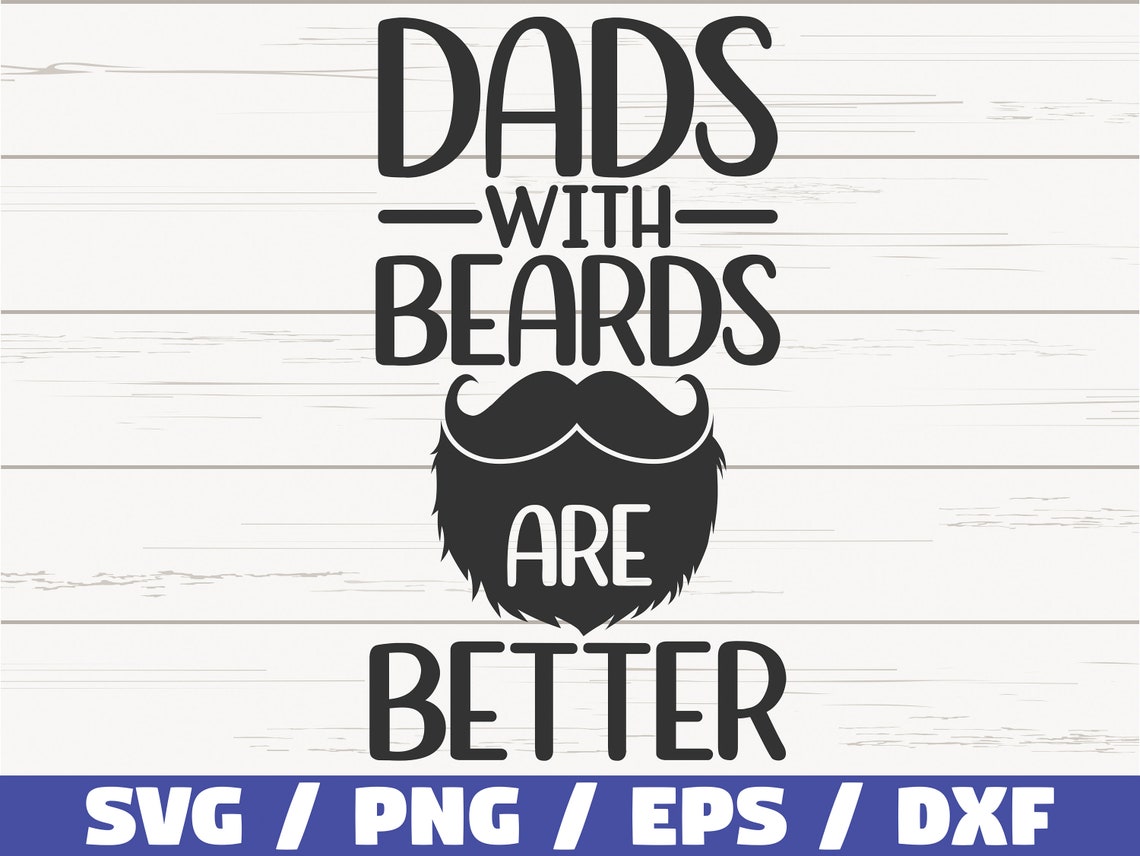 Dads With Beards Are Better SVG / Cut File / Cricut / Commercial Use ...
