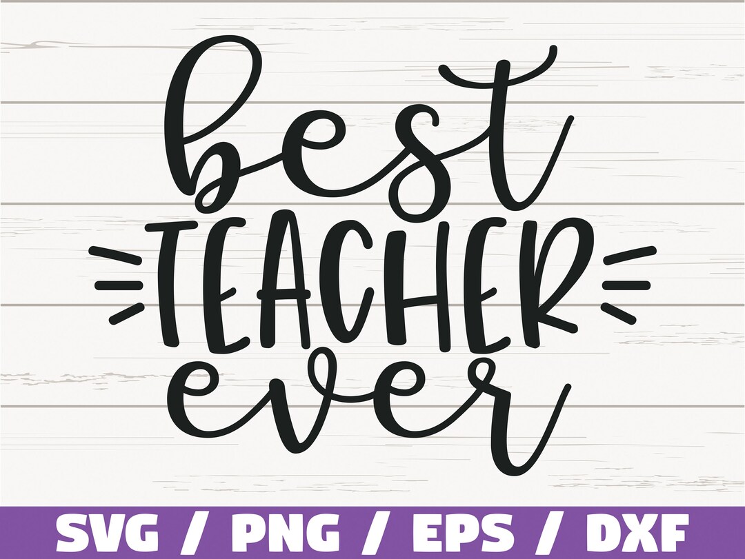 Best Teacher Ever SVG / Cut File / Cricut / Commercial Use / Silhouette ...