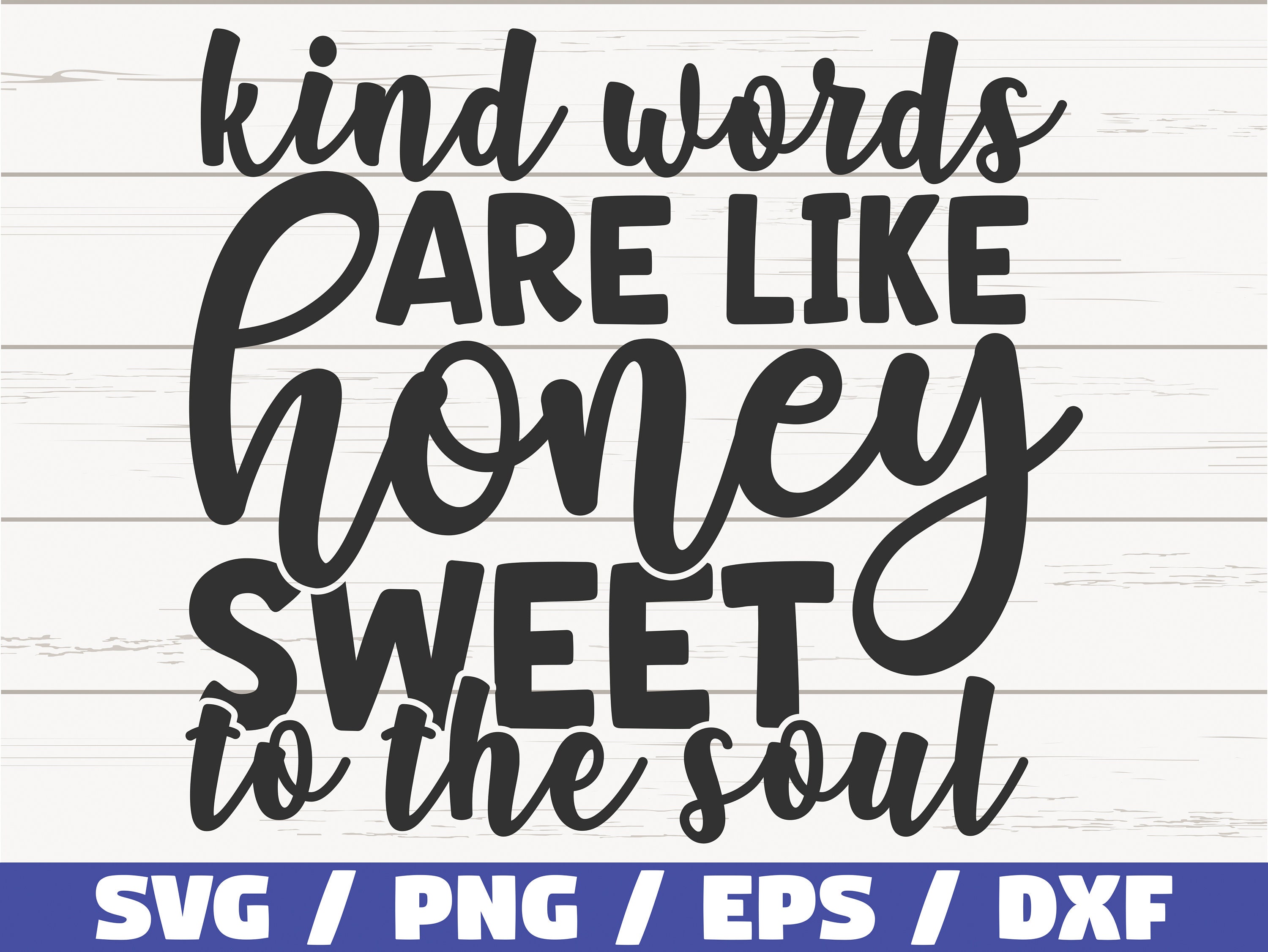 Kind Words Are Like Honey Sweet To The Soul SVG / Cut File / | Etsy