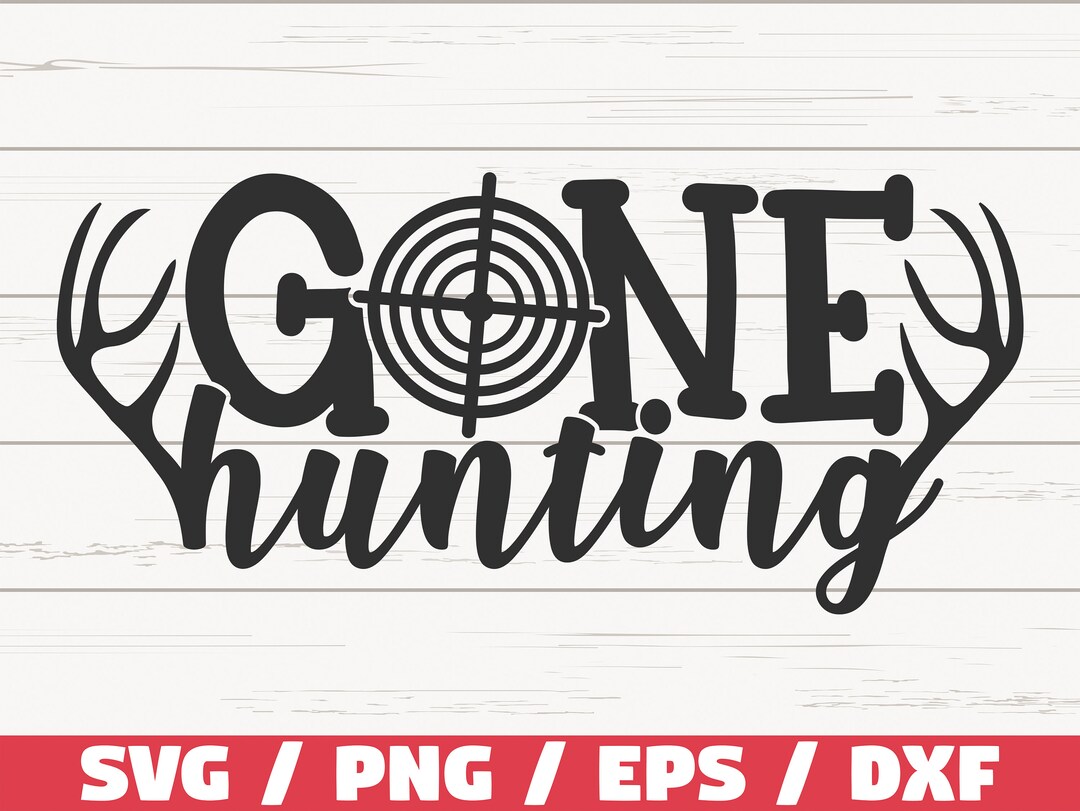 Gone Hunting SVG / Cut File / Cricut / Commercial Use / Instant ...