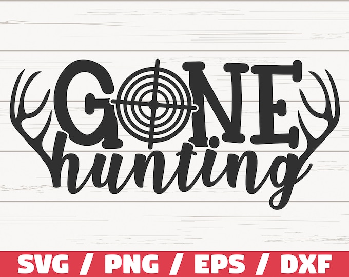 Gone Hunting SVG | Hunting Cut File | Hunting Design SVG | Hunting ...