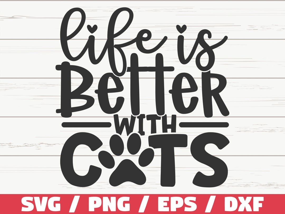 Life is Better With Cats SVG / Cut File / Cricut / Commercial Use ...