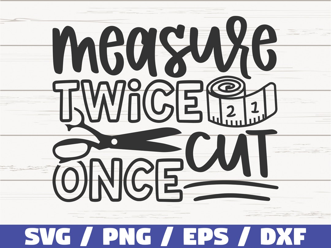 Measure Twice Cut Once SVG / Sewing SVG / Cut File / Cricut / Funny ...