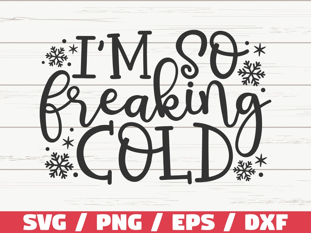 I'm so Freaking Cold SVG / Winter SVG / Cut File / Cricut / Commercial Use / Silhouette ...