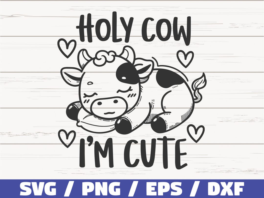 Holy Cow I'm Cute SVG / Cut File / Commercial Use / Baby Cow SVG / Cute ...