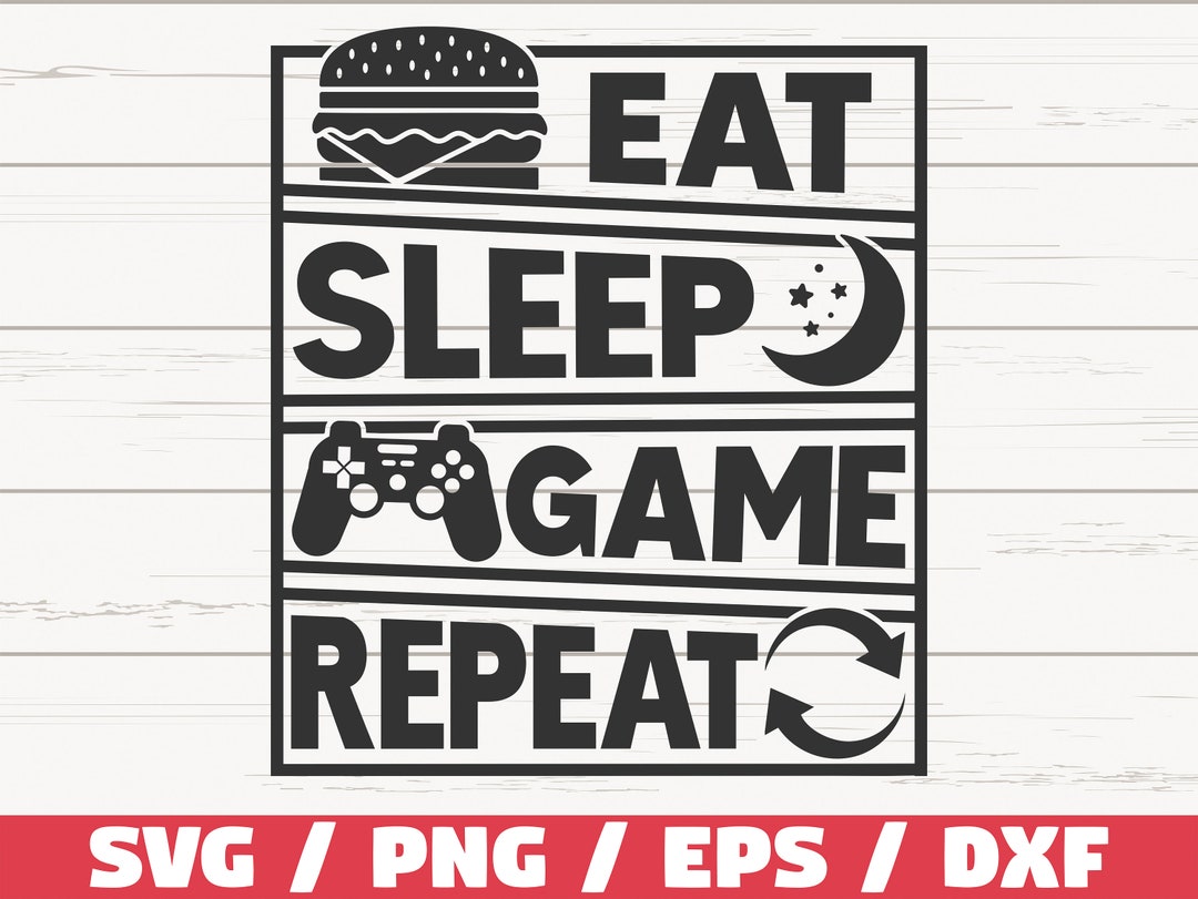 Eat Sleep Game Repeat SVG / Gamer SVG / Gaming Controller SVG / Cut ...