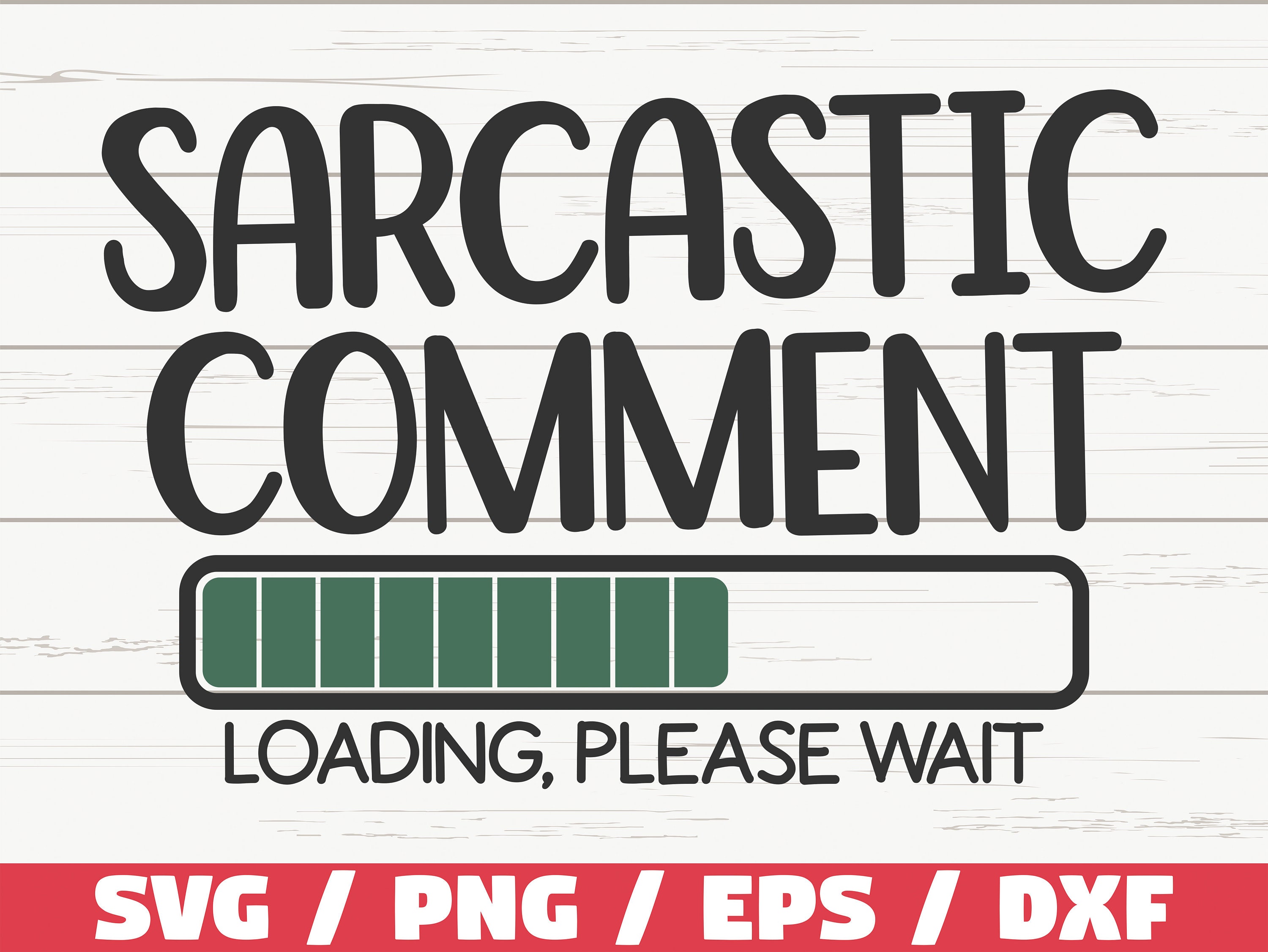 Sarcastic Comment Loading SVG / Cut File / Cricut / Funny - Etsy