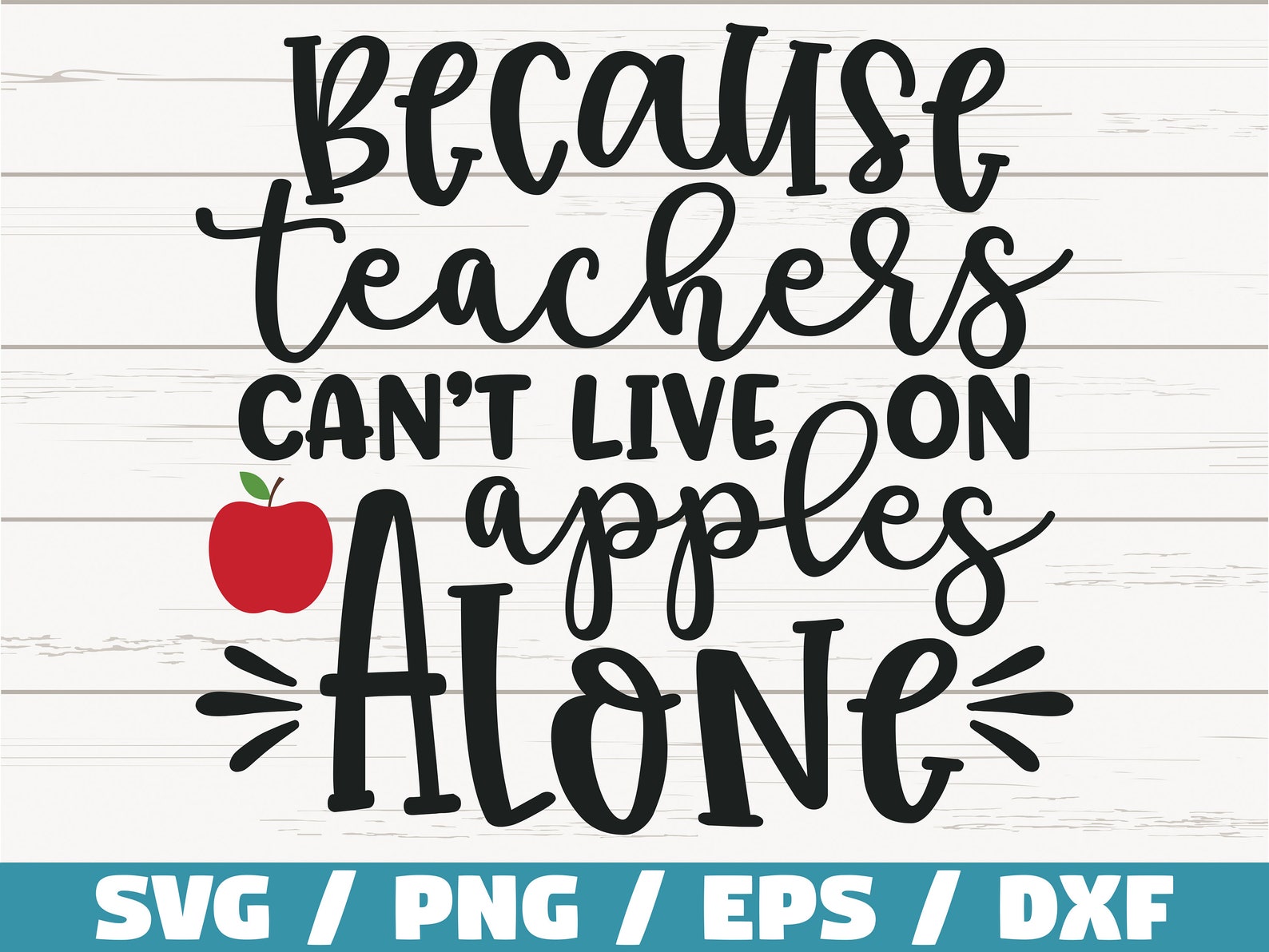 Because Teachers Can't Live on Apples Alone SVG / Teacher - Etsy